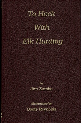 To Heck with Elk Hunting Jim Zumbo Bio Humor 1996 Leatherette Reynolds ...