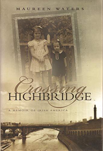 CROSSING HIGHBRIDGE: A MEMOIR OF IRISH AMERICA (IRISH By Maureen Waters ...