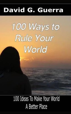 100 Ways To Rule Your World: 100 ideas to make your world a better place by Davi 9781492150794 ...
