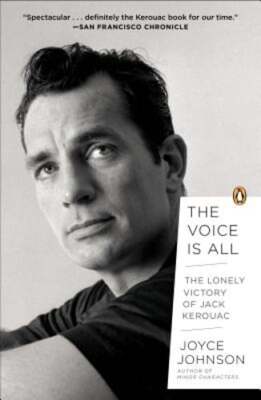The Voice Is All: The Lonely Victory of Jack Kerouac by Joyce Johnson ...