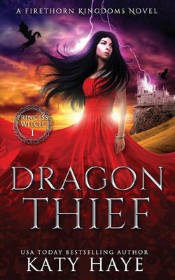 Dragon Thief: A Firethorn Kingdoms Fantasy Novel by Katy Haye (English ...