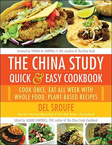 The China Study Quick & Easy Cookbook: Cook Once, Eat All Week w ...