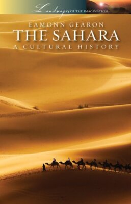 Sahara: A Cultural History By Eamonn Gearon | eBay