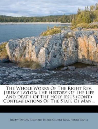 Whole Works of the Right Rev Jeremy Taylor : The History of the Life ...