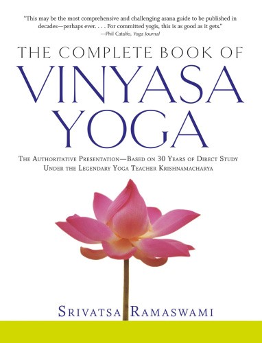 The Complete Book of Vinyasa Yoga: The Authoritative Presentation-Based ...