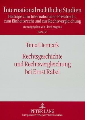 Rechtsgeschichte und Rechtsvergleichung bei Ernst Rabel von Timo ...