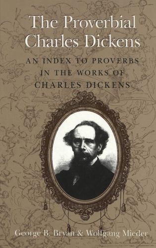 Dickens' Universe Ser.: Proverbial Charles Dickens : An Index to ...
