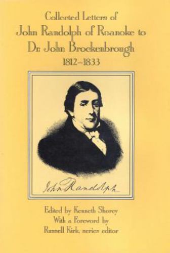 Collected Letters of John Randolph of Roanoke to Dr. John Brockenbrough ...