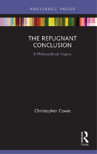 Christopher Cowie The Repugnant Conclusion (Poche) Routledge Focus on ...