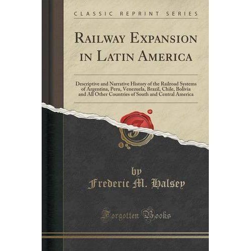 Railway Expansion in Latin America: Descriptive and Narrative History ...