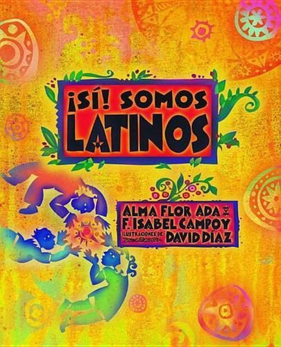 Si! Somos Latinos: Yes! We Are Latinos by F. Isabel Campoy (Spanish ...