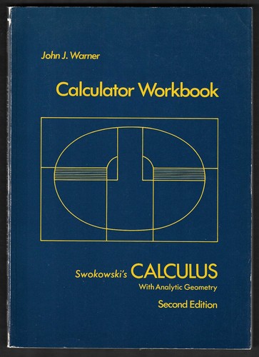 JOHN WARNER CALCULATOR WORKBOOK SWOKOWSKI'S CALCULUS ANALYTIC GEOMETRY ...