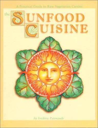 Sunfood Cuisine : A Practical Guide to Raw Vegetarian Cuisine by ...
