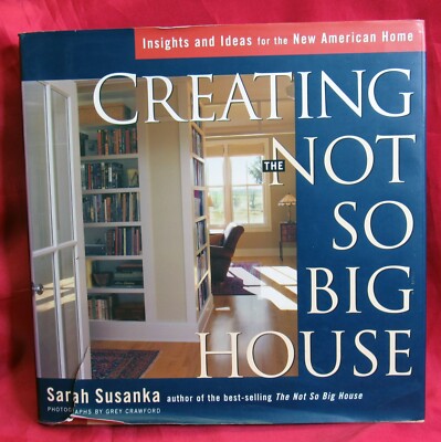 Creating The Not So Big House by Sarah Susanka Hardcover Book ...