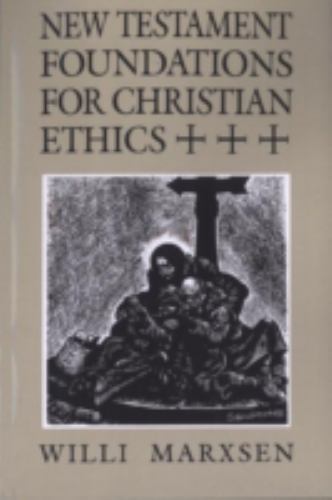New Testament Foundations for Christian Ethics by Willi Marxsen (1994 ...