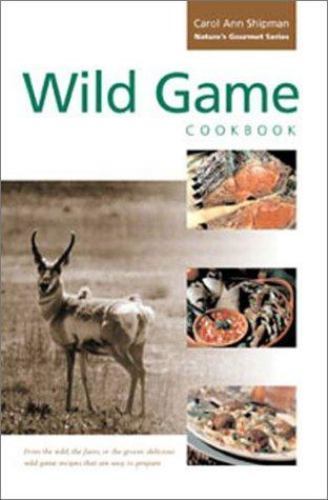 Wild Game Cookbook: Nature's Gourmet Series by Shipman, Carol Ann ...