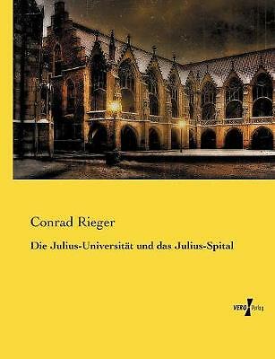 Die Julius-Universitat und das Julius-Spital by Conrad Rieger ...