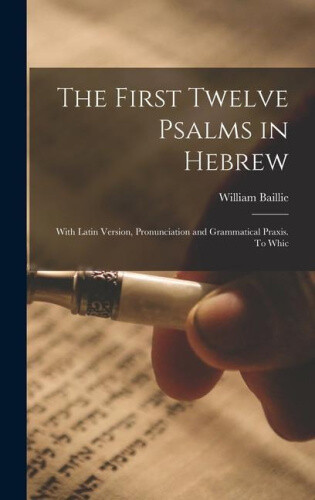 The First Twelve Psalms in Hebrew: With Latin Version, Pronunciation ...
