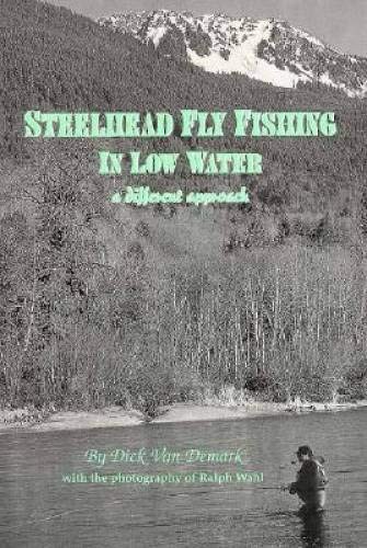STEELHEAD FLY FISHING IN LOW WATER: A DIFFERENT APPROACH : By Van Dick ...