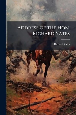 Address of the Hon. Richard Yates by Richard Yates Paperback Book ...