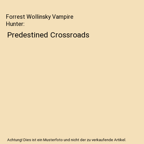 Forrest Wollinsky Vampire Hunter: Predestined Crossroads, Leonard D ...