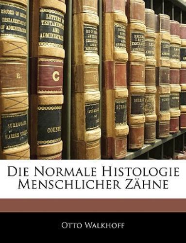 Die Normale Histologie Menschlicher Zähne by Otto Walkhoff (2010, Trade ...