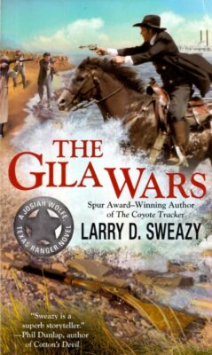 The Gila Wars (Josiah Wolfe, Texas Ranger #6) by Larry D. Sweazy / 2013 ...