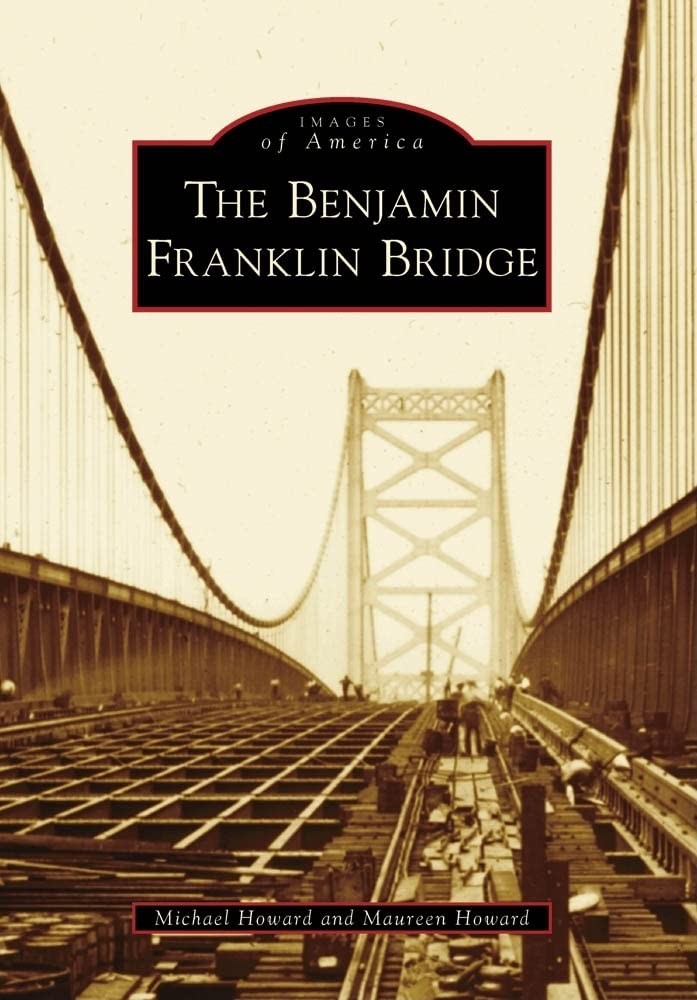 The Benjamin Franklin Bridge (Images of America) by Howard ...