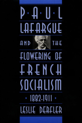 Paul Lafargue And The Flowering Of French Socialism, 1882-1911 ...