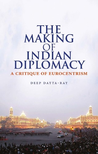 Deep Datta-Ray The Making of Modern Indian Diplomacy (Relié ...