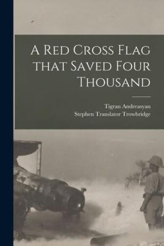 A Red Cross Flag That Saved Four Thousand by Tigran 1888- Andreasyan ...