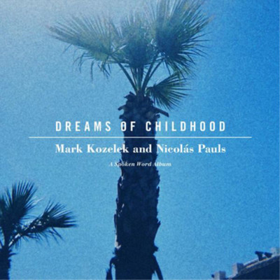 Mark Kozelek and Nicolas Pauls Dreams of Childhood: A Spoken Word Album ...
