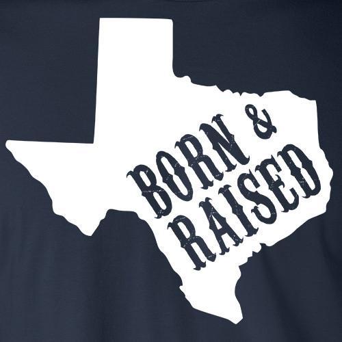 BORN AND RAISED State of TEXAS tx america friday night lights texan T ...