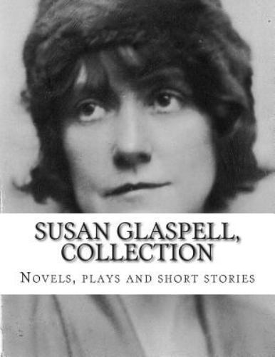 Susan Glaspell, Collection Novels, Plays and Short Stories by Susan ...