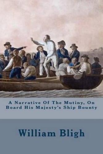 A Narrative of the Mutiny, on Board His Majesty's Ship Bounty by ...