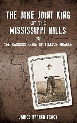 The Juke Joint King of the Mississippi Hills: The Raucous Reign o ...