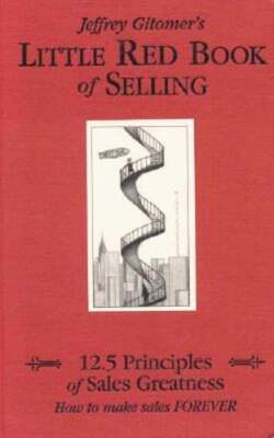 Little Red Book of Selling: 12.5 Principles of Sales Greatness: How to ...