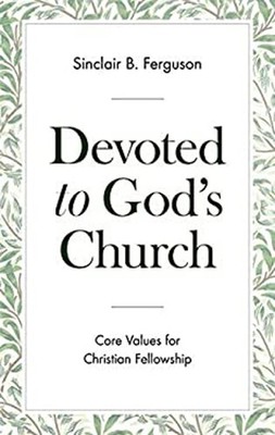Devoted to God's Church : Core Values for Christian Fellowship Pa ...