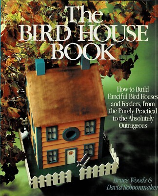 THE BIRD HOUSE BOOK-HOW TO BUILD FANCIFUL BIRD HOUSES & FEEDERS | eBay