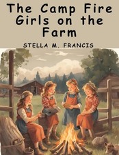 Camp Fire Girls on the Farm : Bessie King's New Chum by Jane L Stewart ...