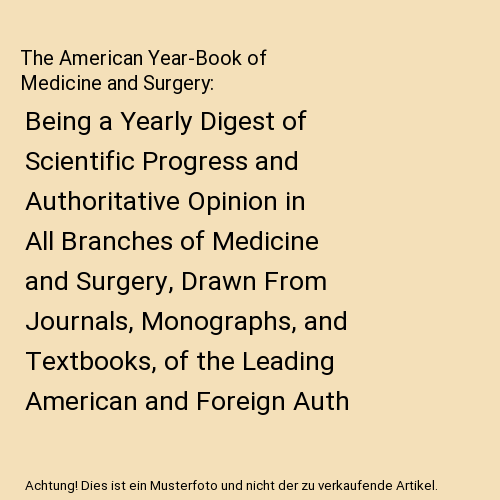 The American Year-Book of Medicine and Surgery: Being a Yearly Digest ...
