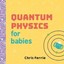 Quantum Physics for Babies by Chris Ferrie (Board Book, 2017) for sale ...