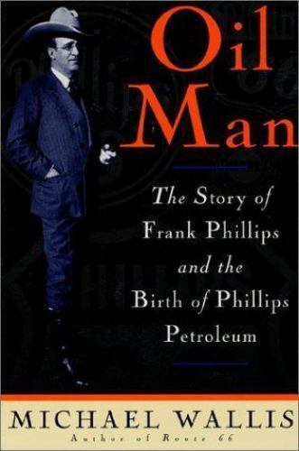 Oil Man : The Story of Frank Phillips and the Birth of Phillips ...