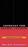 Advocacy for School Leaders: Becoming a Strong Voice for Education by ...