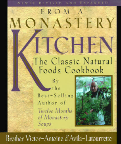 From a Monastery Kitchen: The Classic Natural Food Cookbook ...