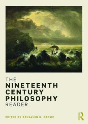 The Nineteenth Century Philosophy Reader by Benjamin Crowe: New ...