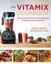 The Vitamix Cookbook : 250 Delicious Whole Food Recipes to Make in Your ...
