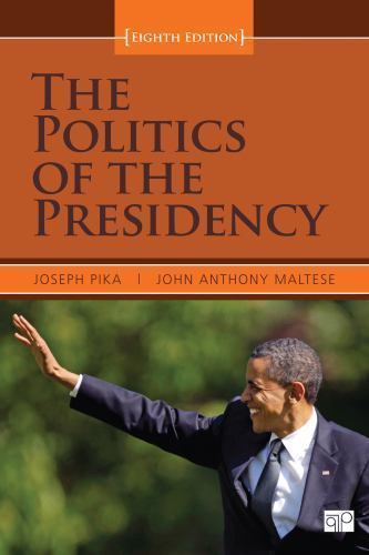 Politics of the Presidency by Joseph A. Pika and John Anthony Maltese ...
