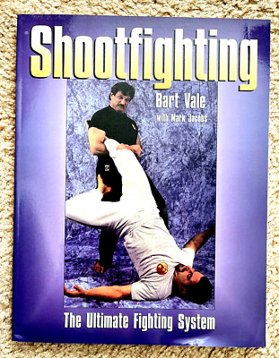 Shootfighting: The Ultimate Fighting System by Bart Vale with Mark ...