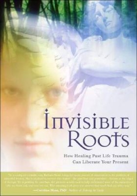 Invisible Roots: How Healing Past Life Trauma Can Liberate Your Present ...